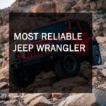 Most Reliable Jeep Wrangler Year: Expert Guide to Finding Your ...